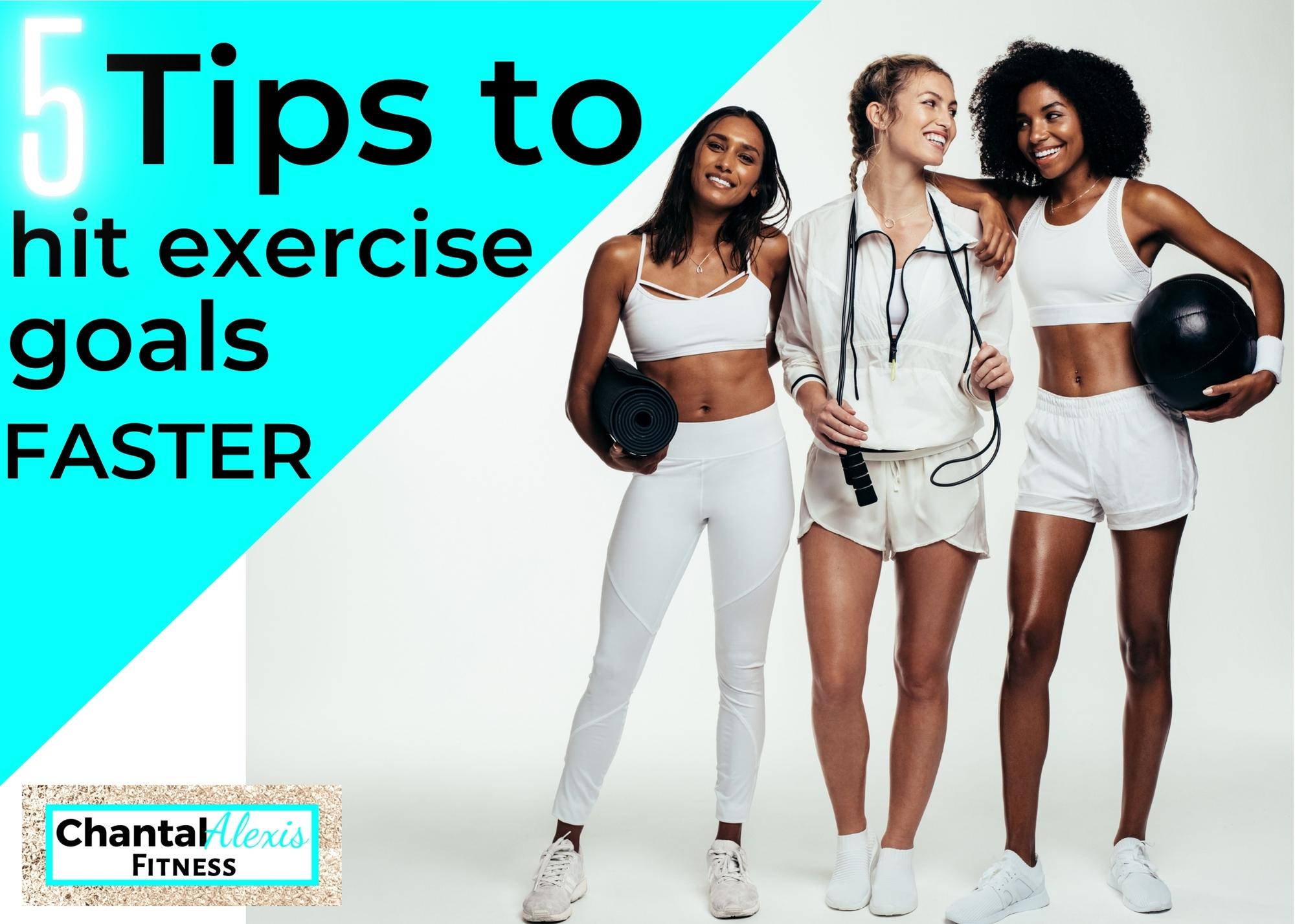 5 Tips To Hit Exercise Goals Faster - ChantalAlexis.com